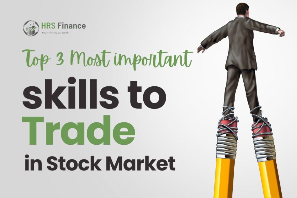 Top 3 Most Important Skills to Trade in Stock Market – hrsfinedu.in